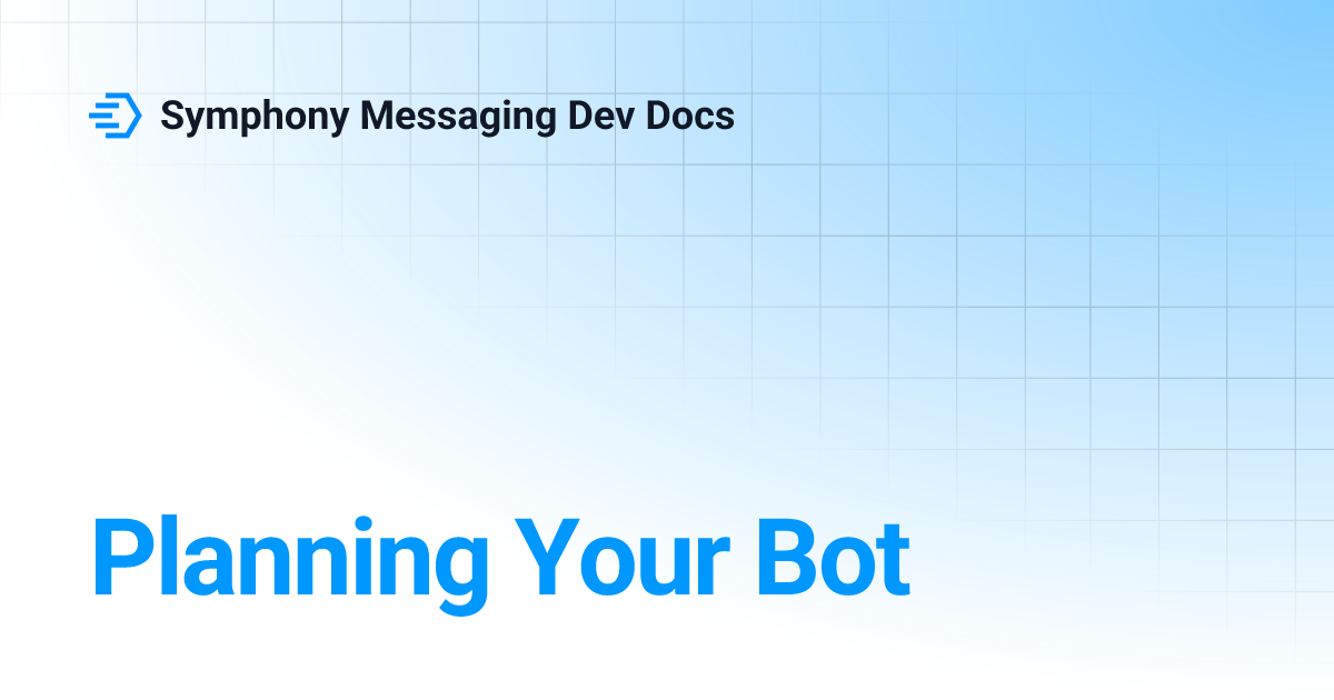 Planning Your Bot | Symphony Messaging Dev Docs