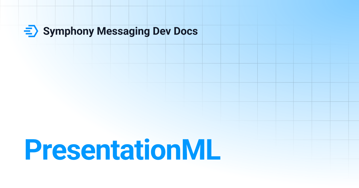 PresentationML | Symphony Messaging Dev Docs