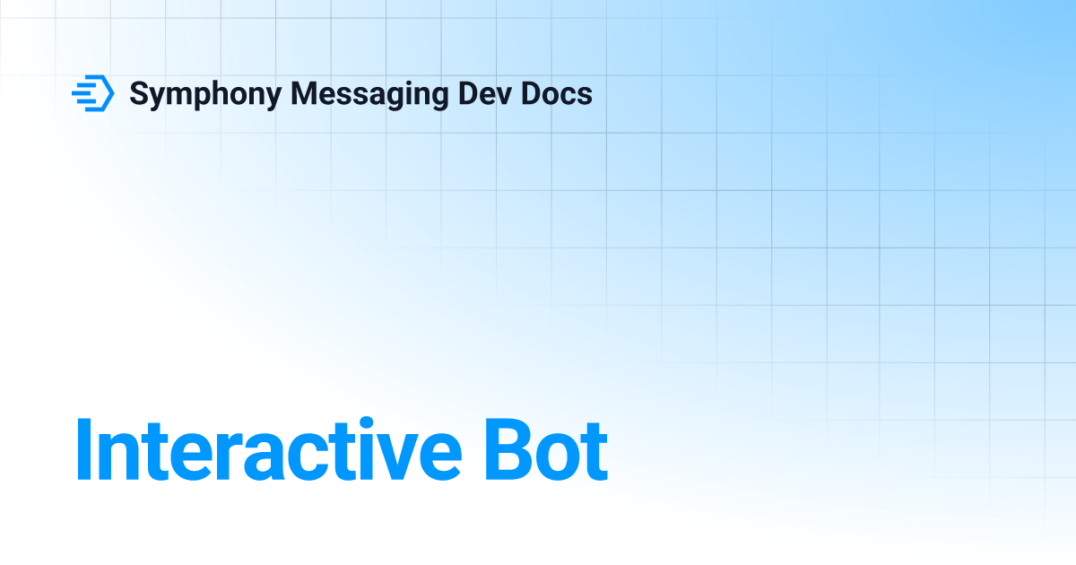 Interactive Bot | Symphony Messaging Dev Docs