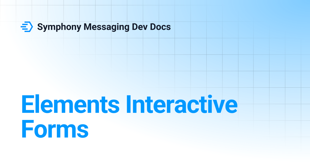 Elements Interactive Forms | Symphony Messaging Dev Docs
