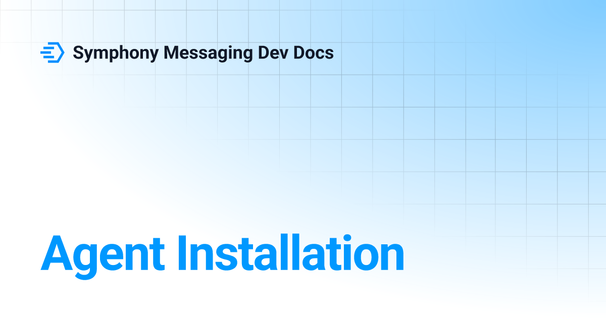Agent Installation | Symphony Messaging Dev Docs