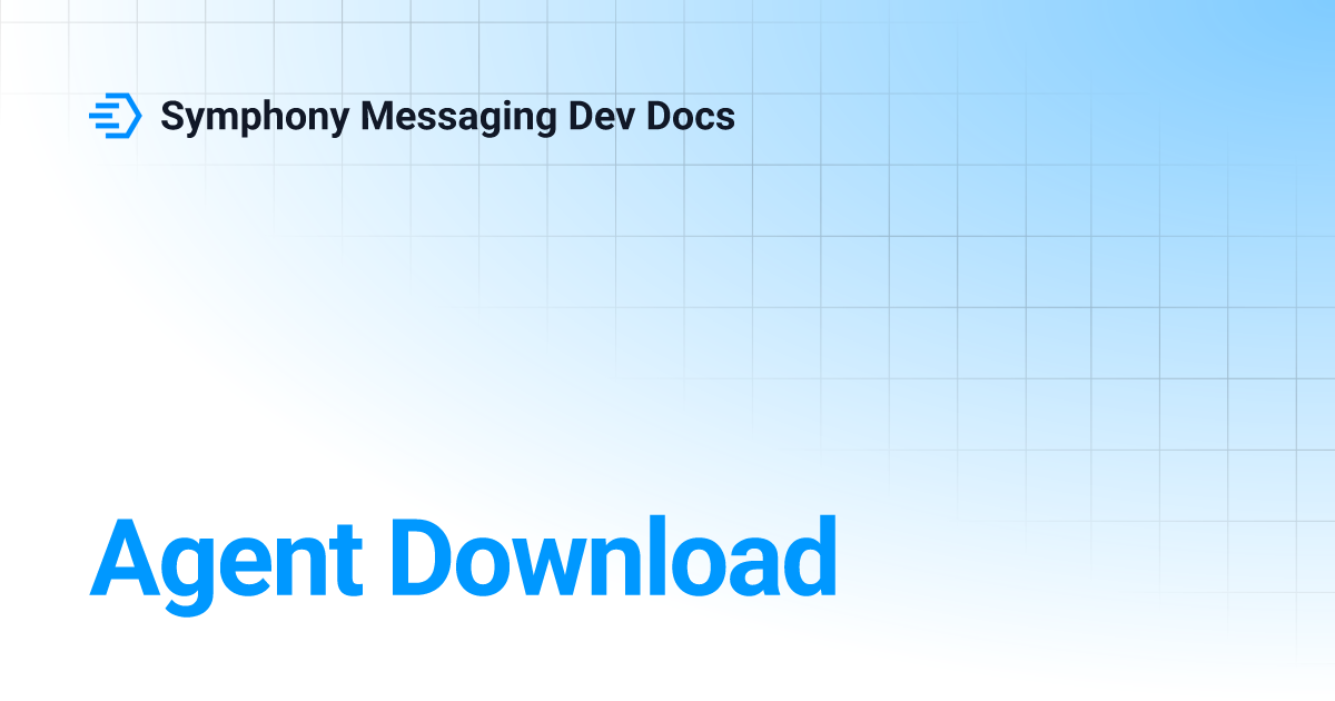 Agent Download | Symphony Messaging Dev Docs