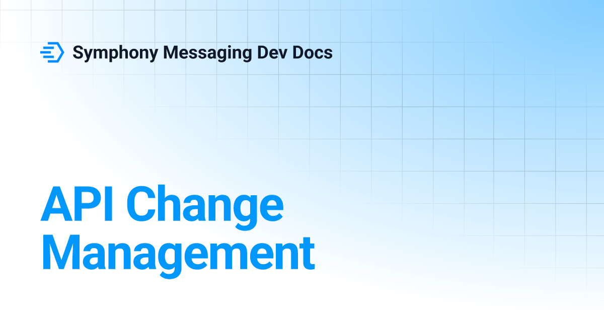 API Change Management | Symphony Messaging Dev Docs