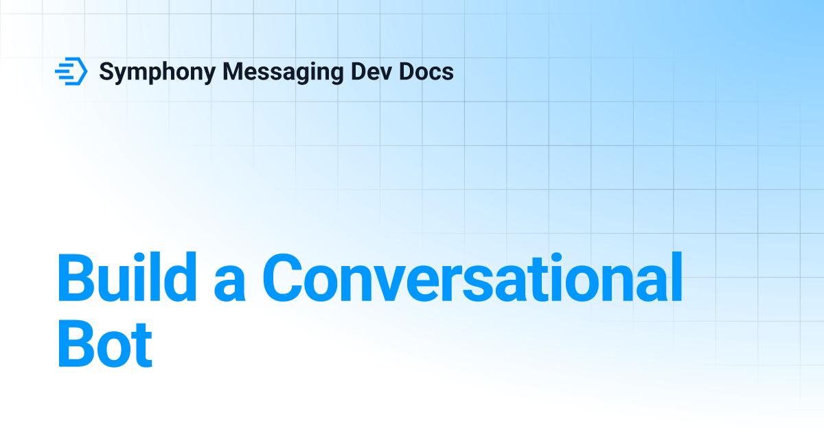Build a Conversational Bot | Symphony Messaging Dev Docs