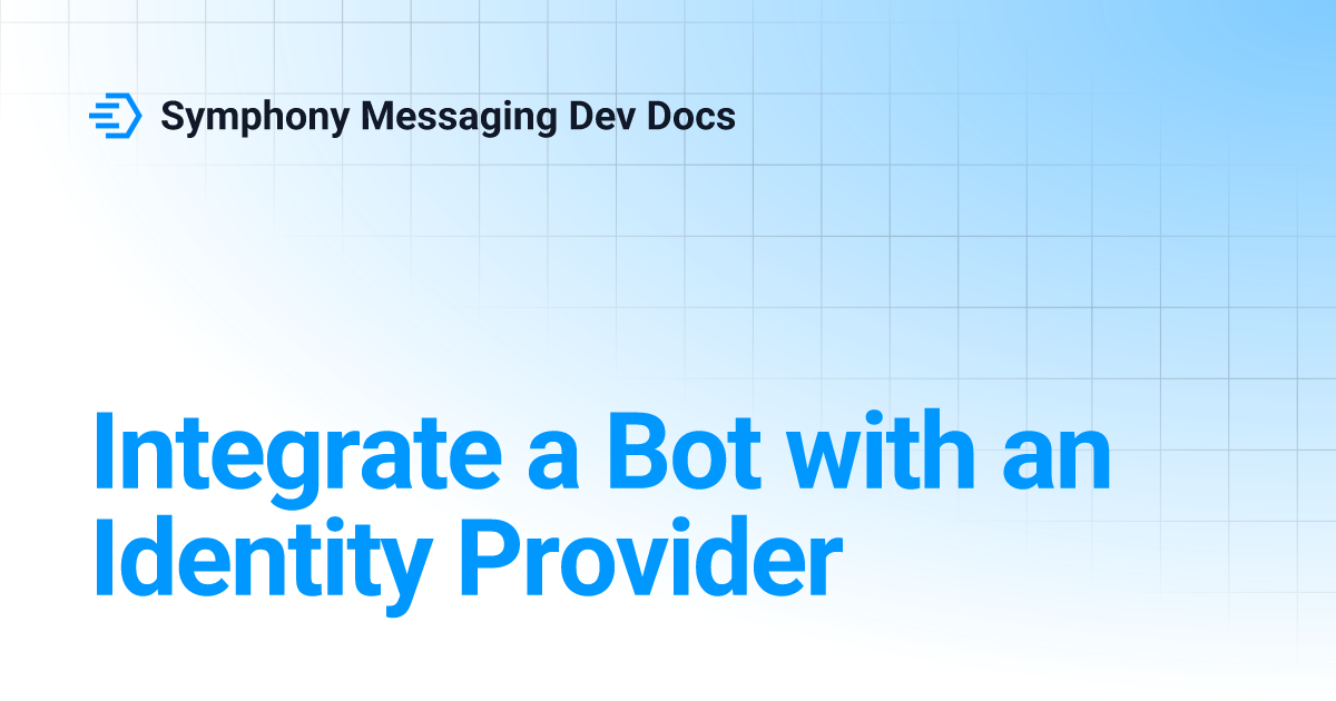 Integrate a Bot with an Identity Provider | Symphony Messaging Dev Docs