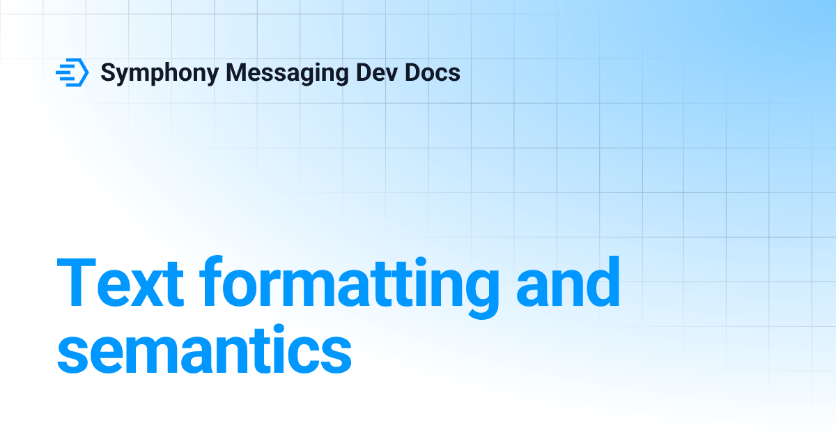 Text formatting and semantics | Symphony Messaging Dev Docs