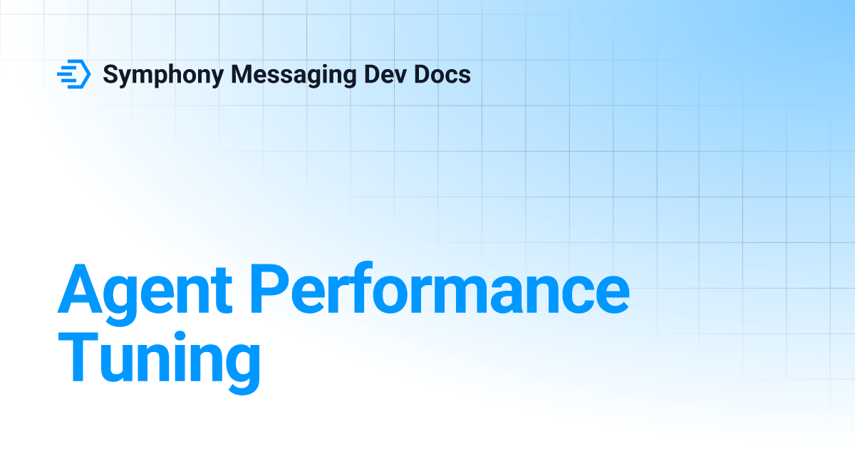 Agent Performance Tuning | Symphony Messaging Dev Docs