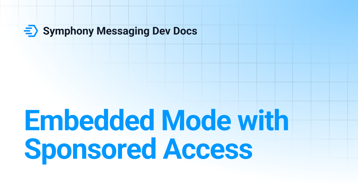 Embedded Mode with Sponsored Access | Symphony Messaging Dev Docs