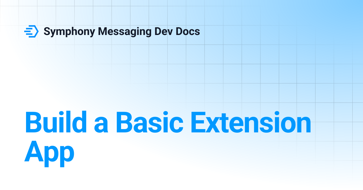 Build a Basic Extension App | Symphony Messaging Dev Docs
