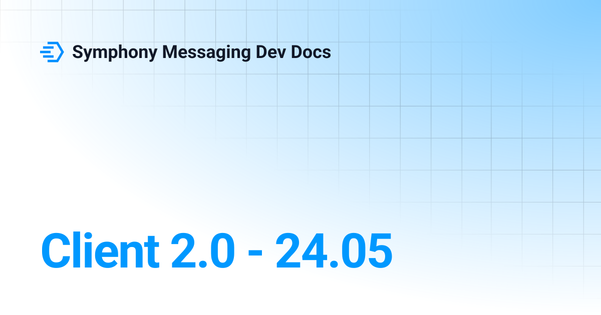 Client 2.0 - 24.05 | Symphony Messaging Dev Docs