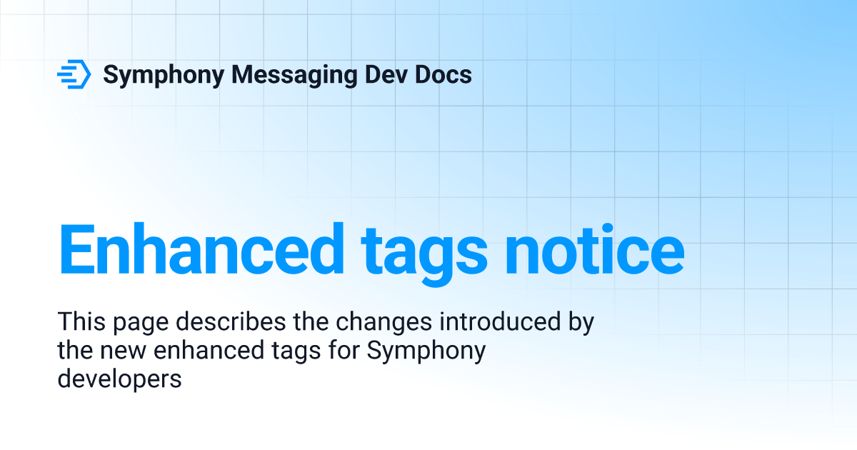Enhanced tags notice | Symphony Messaging Dev Docs