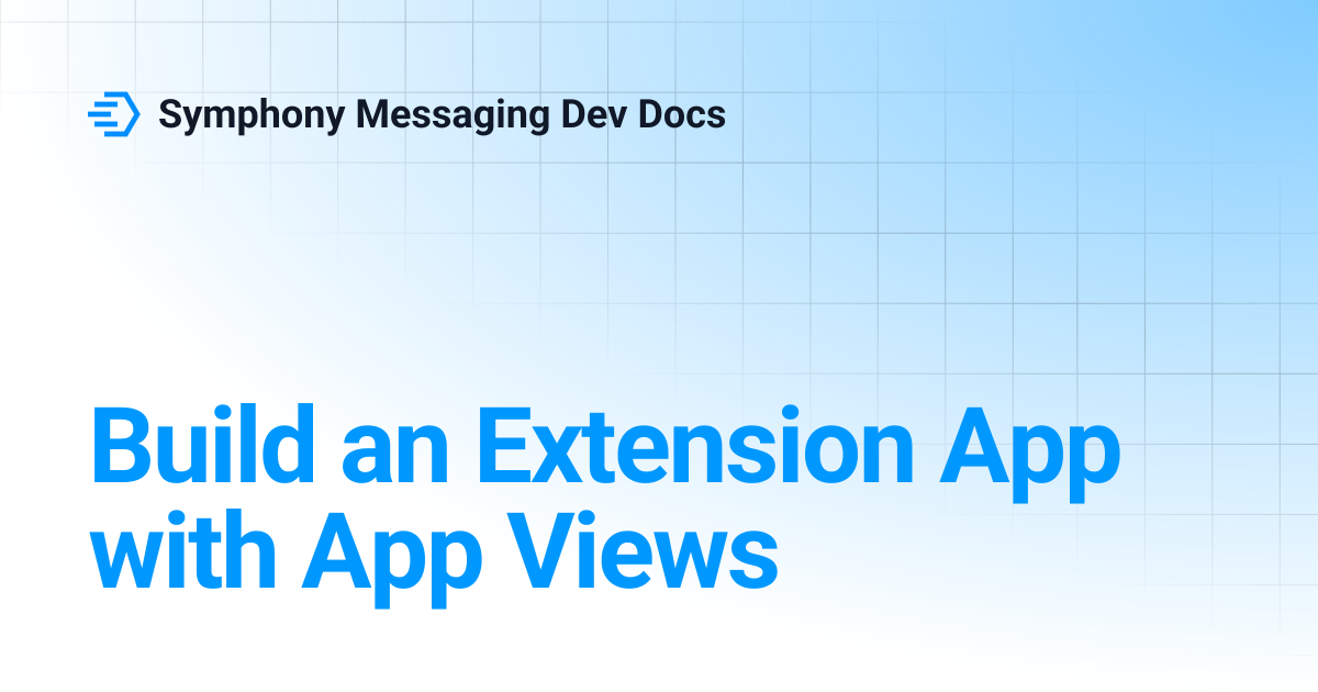 Build an Extension App with App Views | Symphony Messaging Dev Docs